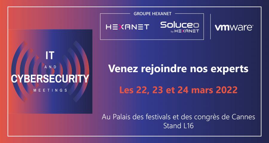 Le groupe Hexanet participe, aux côtés de VMware, au salon IT & Cybersecurity Meetings les 22 ...